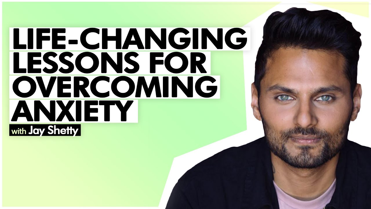 Jay Shetty | Life-Changing Lessons For Overcoming Anxiety & Finding ...