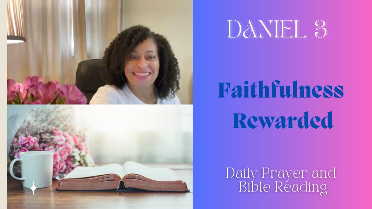 Daniel 3 - Faithfulness Rewarded - Daily Prayer and Bible Reading - YouTube