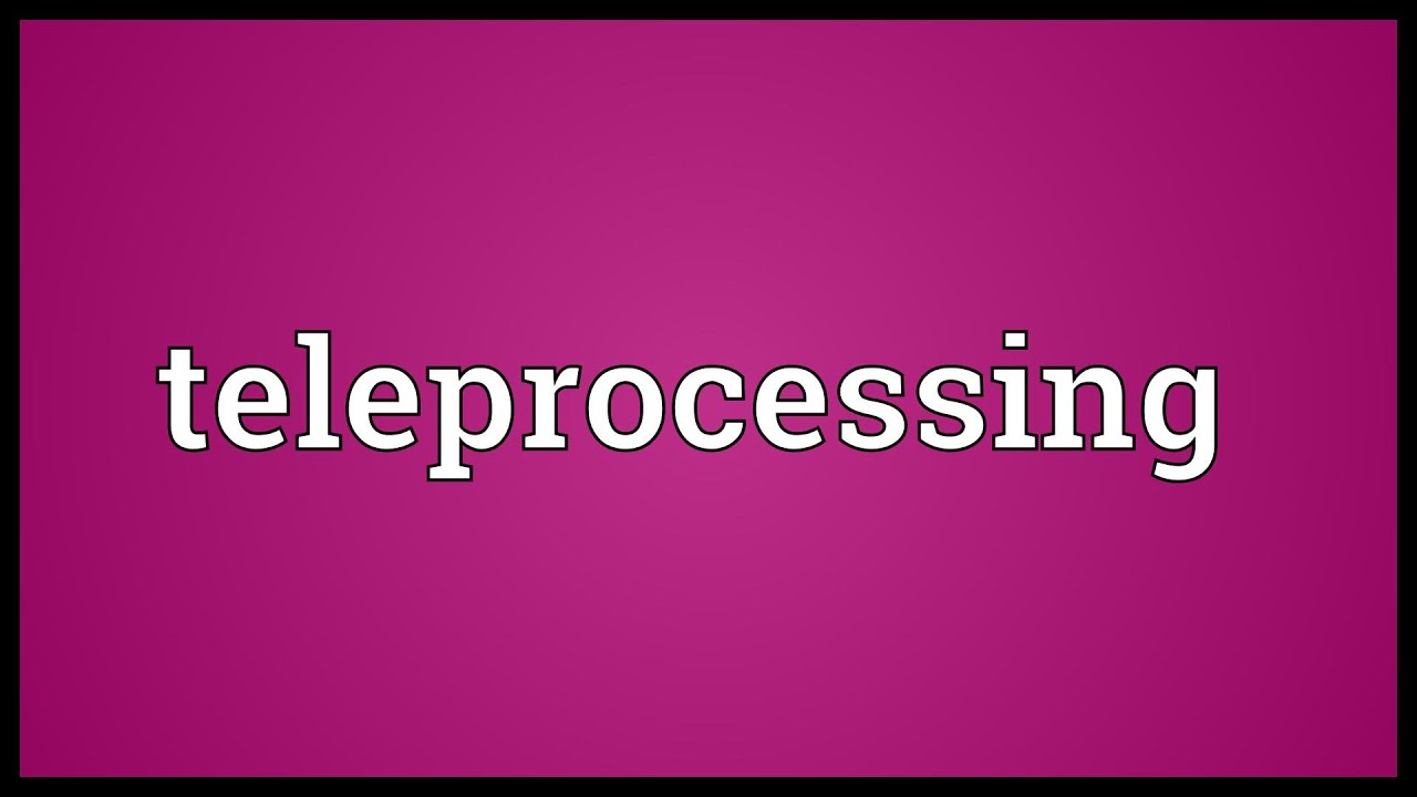 Teleprocessing Meaning - YouTube