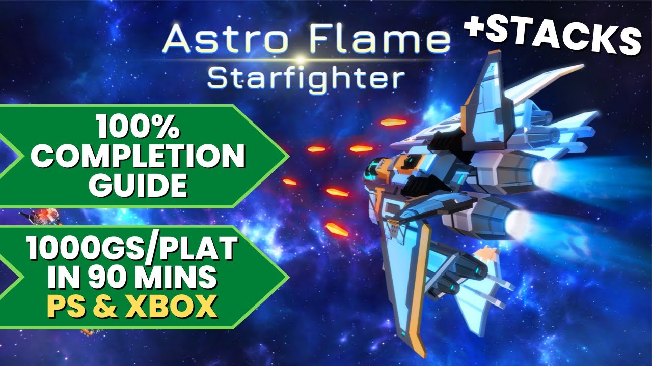 Astro Flame Starfighter - 100% Walkthrough Guide (1000GS/Platinum in 90 Mins + Stacks) - YouTube