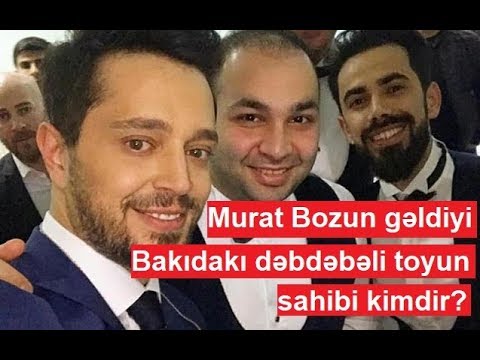 Murat Bozun gəldiyi Bakıdakı dəbdəbəli toyun sahibi kimdir?