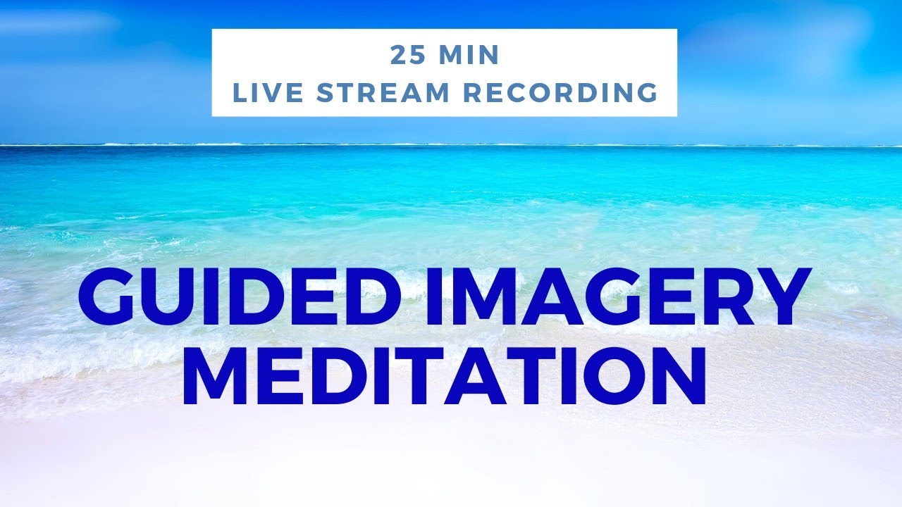 Guided Imagery Meditation (25 Mins) - Live Stream Recording - YouTube