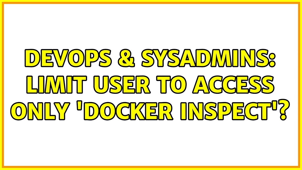 Devops And Sysadmins Limit User To Access Only Docker Inspect 2