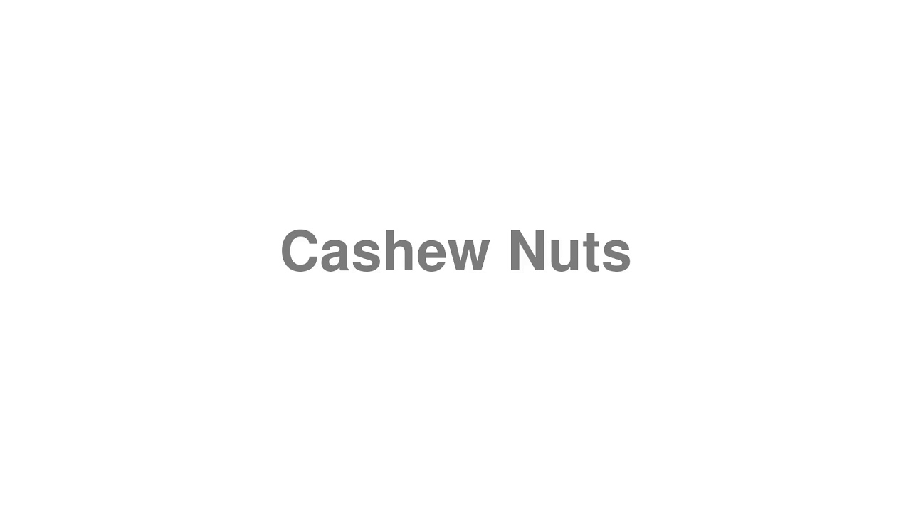 How to Pronounce "Cashew Nuts" - YouTube