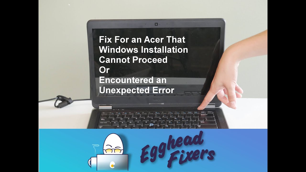 Fix For an Acer That Windows Installation Cannot Proceed Or Encountered ...