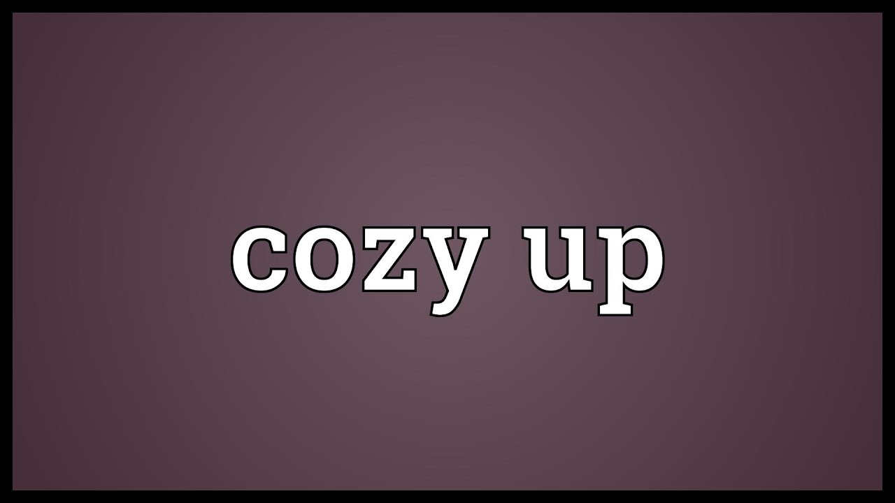 Cozy Up Meaning YouTube cozy-up-meaning-youtube