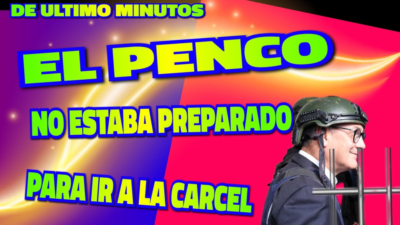 EL PENCO NO ESTABA EN CONDICIONES DE IR A LA CARCEL - YouTube