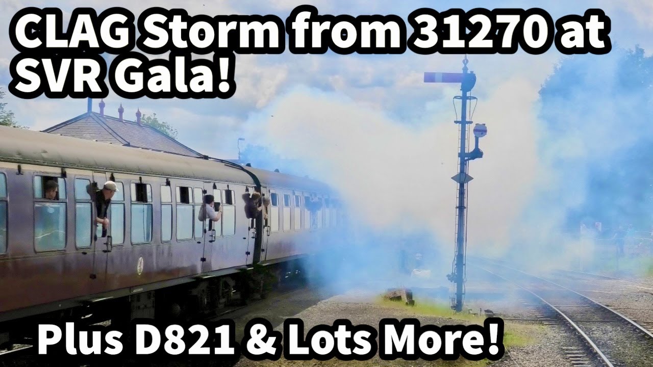 31270 Creates a HUGE CLAG Storm at SVR plus D821 Warship & Lots more ...