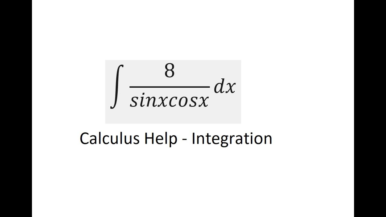 Calculus Help: Integral of 8/sinx cosx dx - Trigonometric Function ...