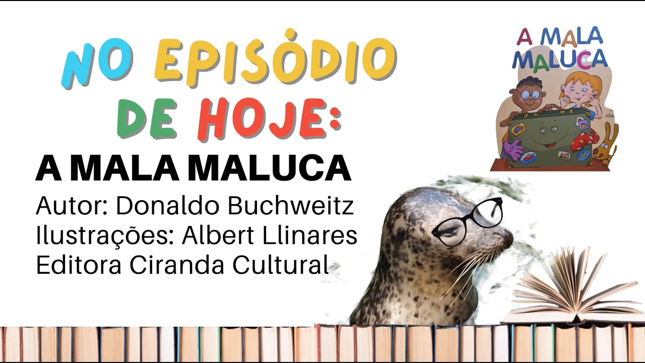 🟢🦭 FOCA NA LEITURA - EPISÓDIO 5 - A MALA MALUCA - Editora Ciranda ...