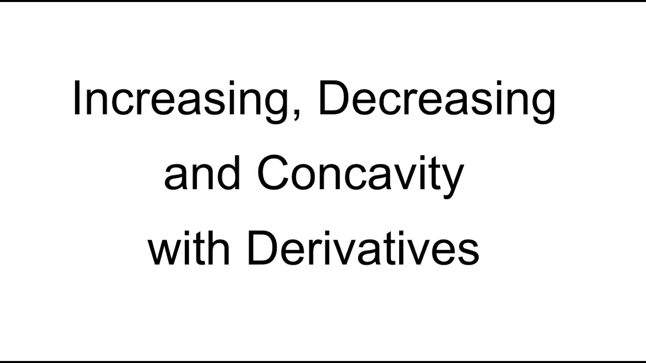 Increasing, Decreasing and Concavity with Derivatives - YouTube