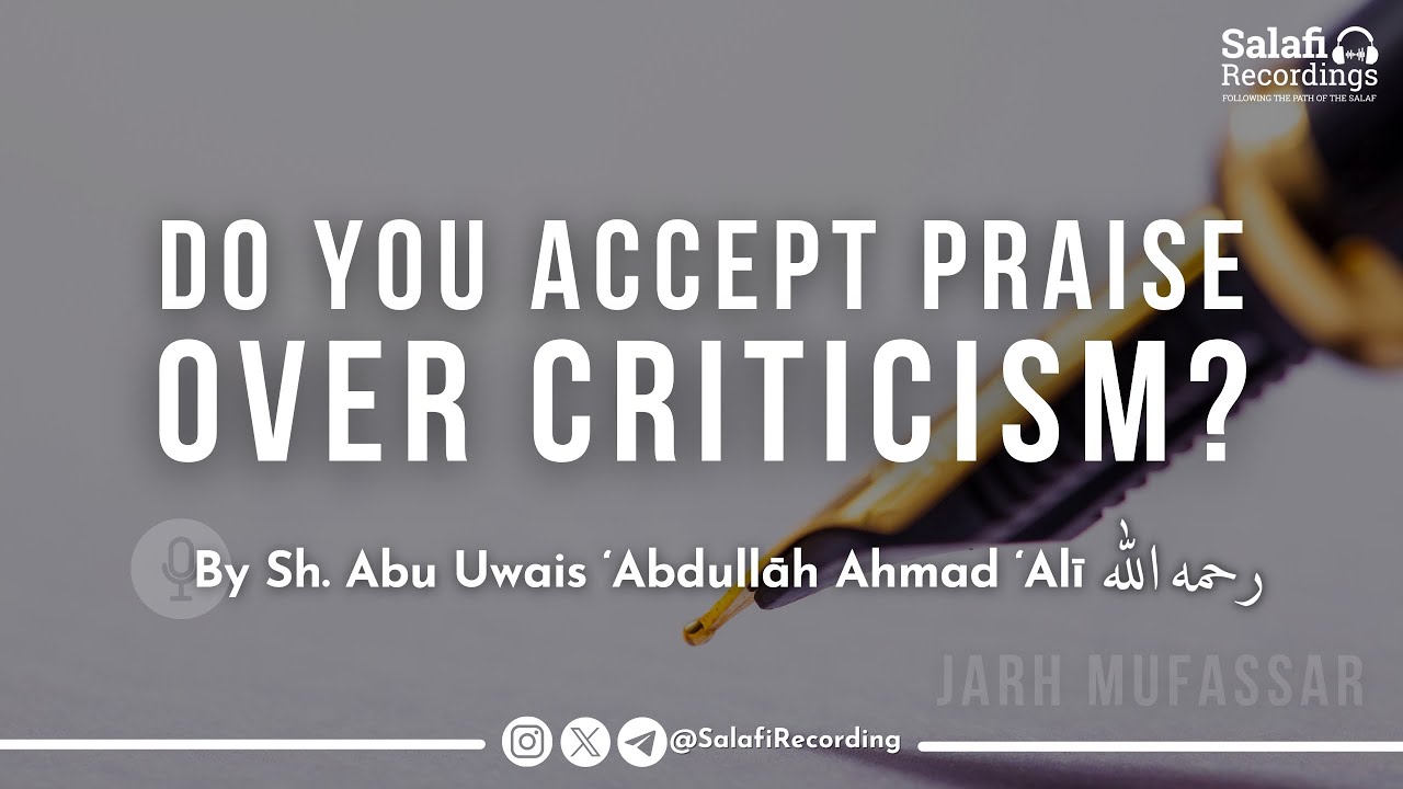 Do you accept praise over criticism? - By Sh. Abu Uwais رحمه الله - YouTube