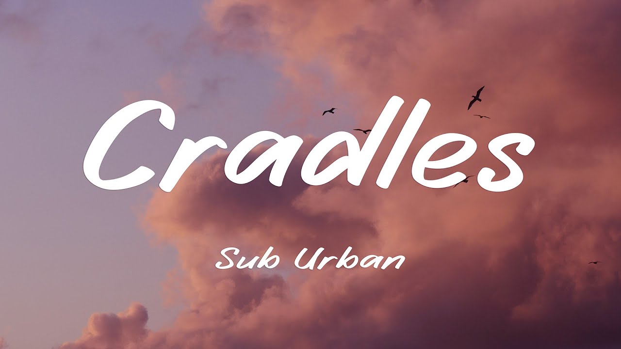 Sub Urban - Cradles (Lyrics) - YouTube