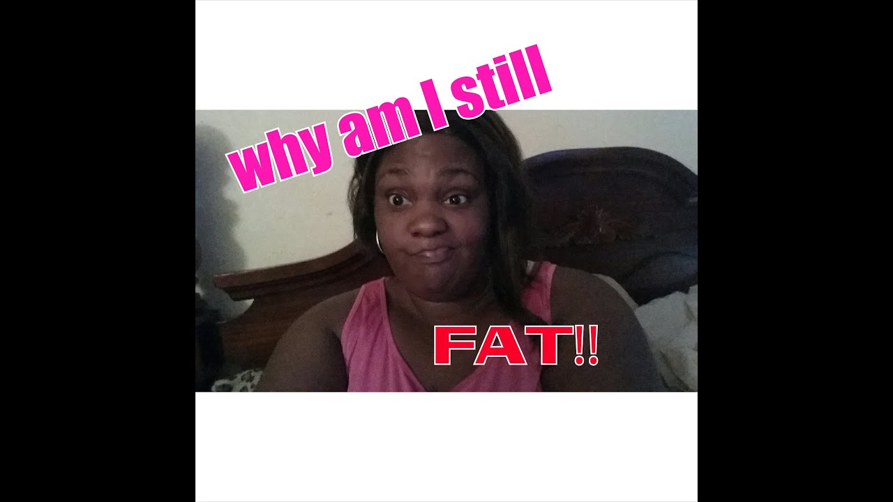 Why am I still FAT!!! - YouTube