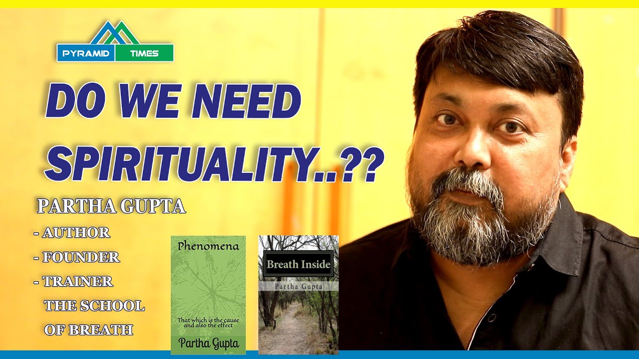 DO WE NEED SPIRITUALITY?? By Partha Gupta...Author - Founder ...