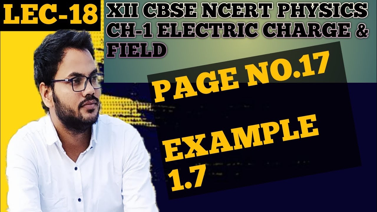 page no.17 example1.7 12th physics ch1||ncert problem ch1 12th physics||Lec-18||gphysics with ...