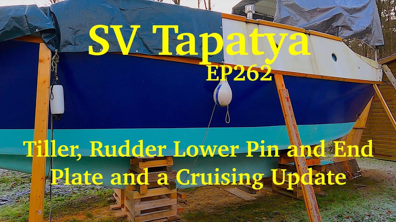Tiller, Rudder Lower Pin and End Plate, and a Cruising Update. - SV ...