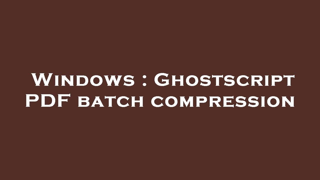 Windows Ghostscript Pdf Batch Compression Youtube 4820