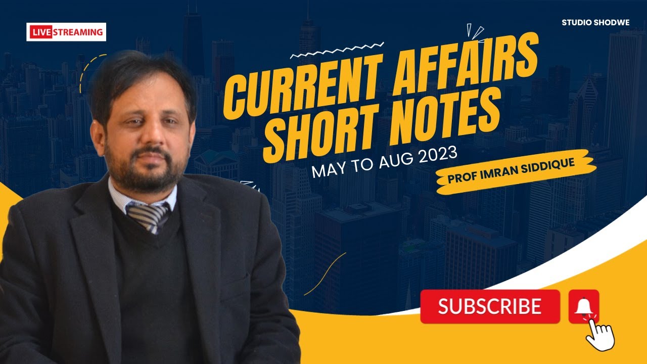 Current Affairs Short Notes | May to Aug 2023 | Prof Imran Siddique ...