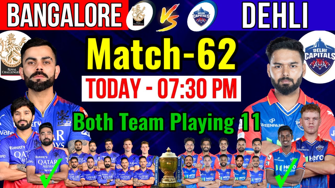 IPL 2024 Match -62 | Bangalore vs Delhi | Bangalore vs Delhi Playing 11 ...