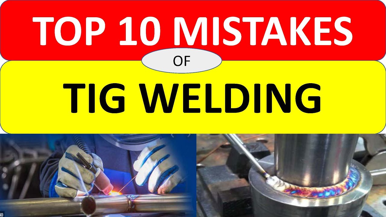 Tig Welding Mistakes Top 10 Qaqc Youtube 3234