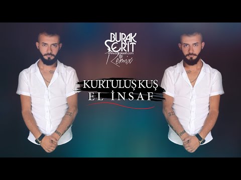 Kurtuluş Kuş - El İnsaf (Burak Şerit Remix) #HıçkıraHıçkıraAğladım
