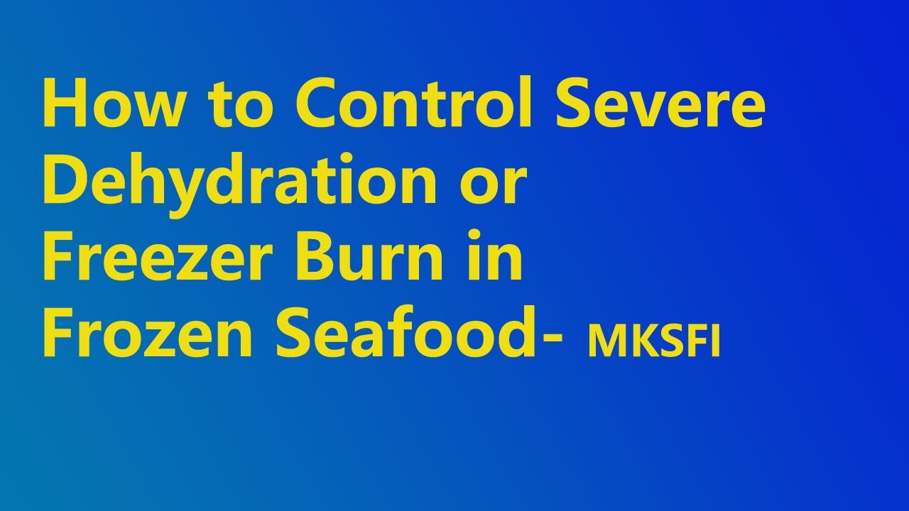 How to Control Severe Dehydration or Freezer Burn in Frozen Seafood ...