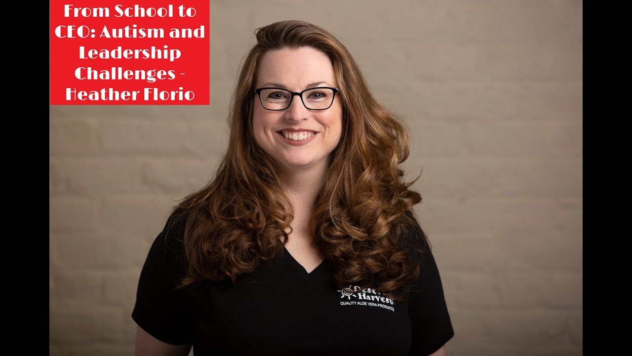 From School to CEO: Autism and Leadership Challenges - Heather Florio ...