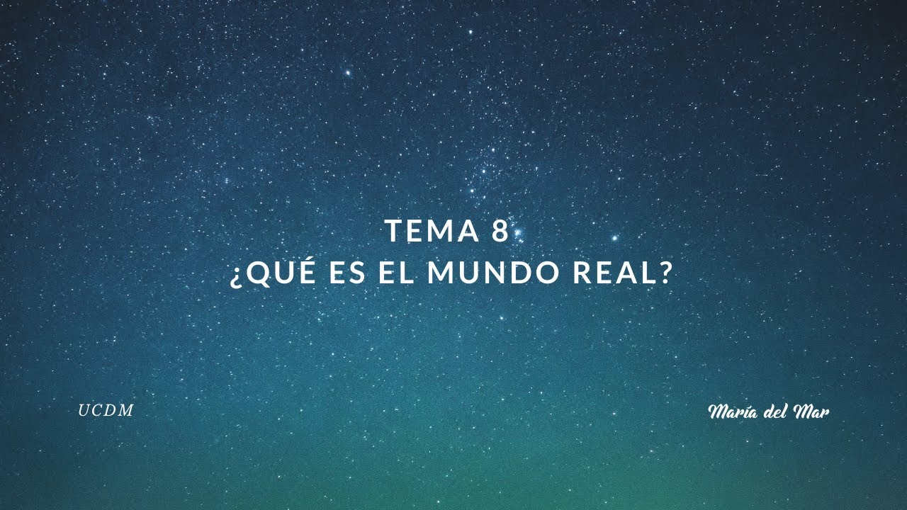 Tema ocho. Qué es el mundo real. - YouTube