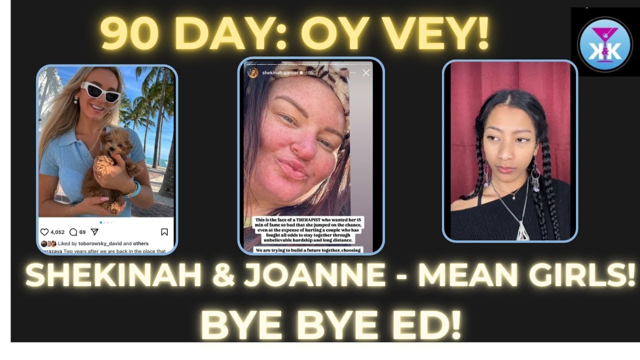 90 Day - Oy Vey! Shekinah & Joanne - Mean Girls! Bye Ed! #90dayfiance # ...