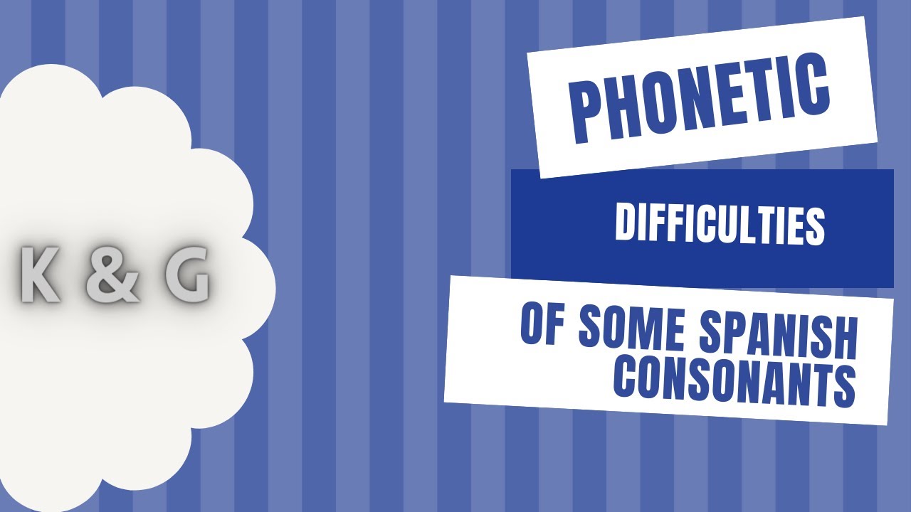 Phonetic Difficulties of some Spanish Consonants (k , g) - YouTube