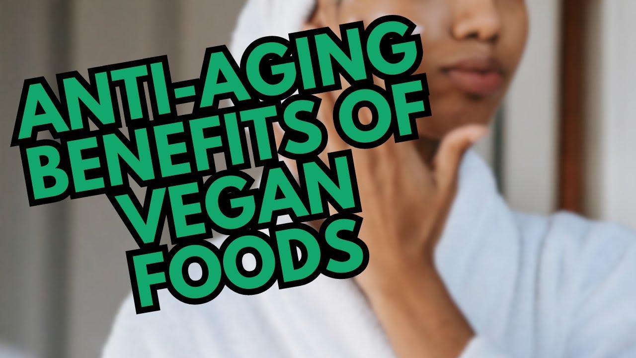Age-Defying Nutrition: Unlock the Anti-Aging Secrets of Vegan Foods 🌱 ...