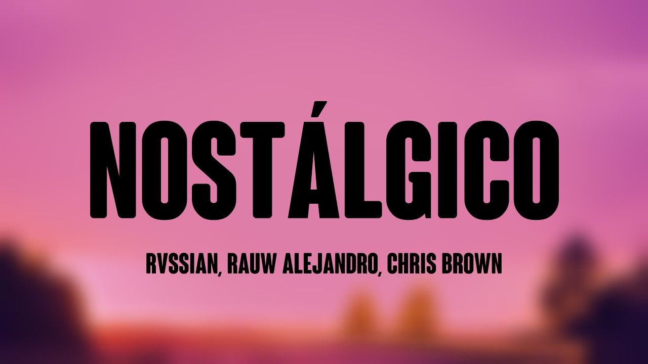 Nostálgico - Rvssian, Rauw Alejandro, Chris Brown {Lyrics Video} 🤎 ...