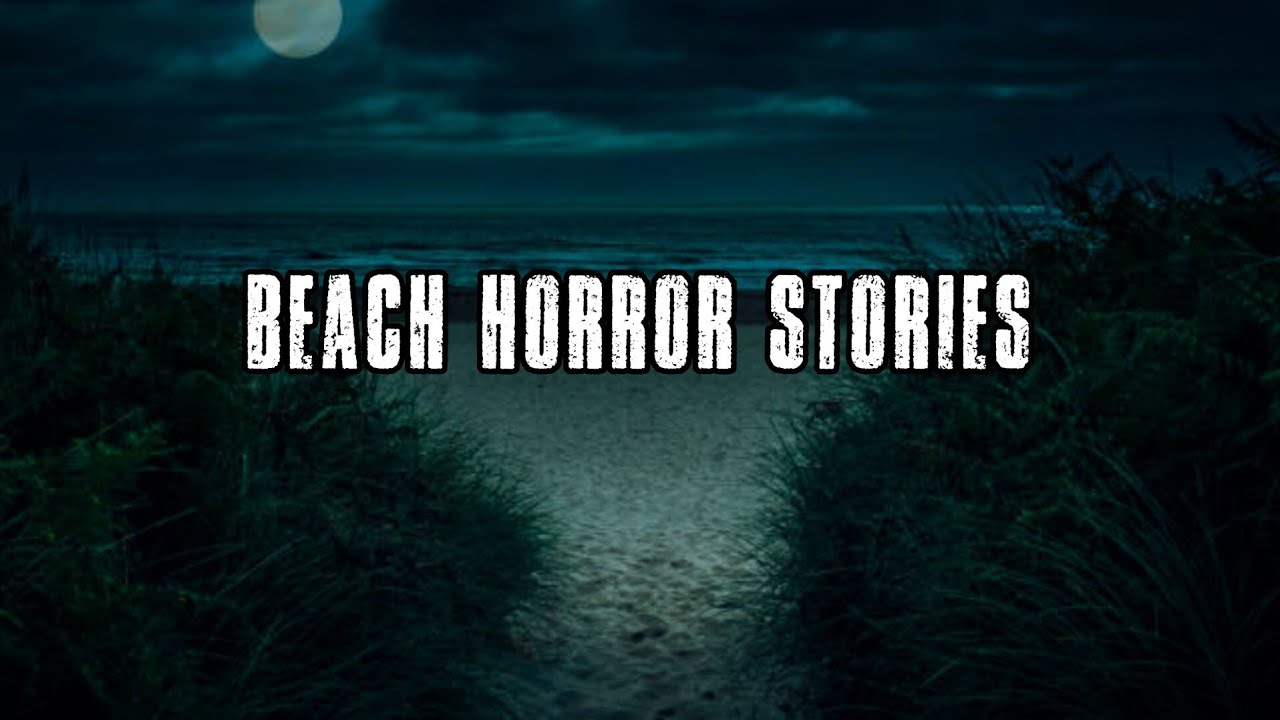3 Scary True Beach Horror Stories - YouTube