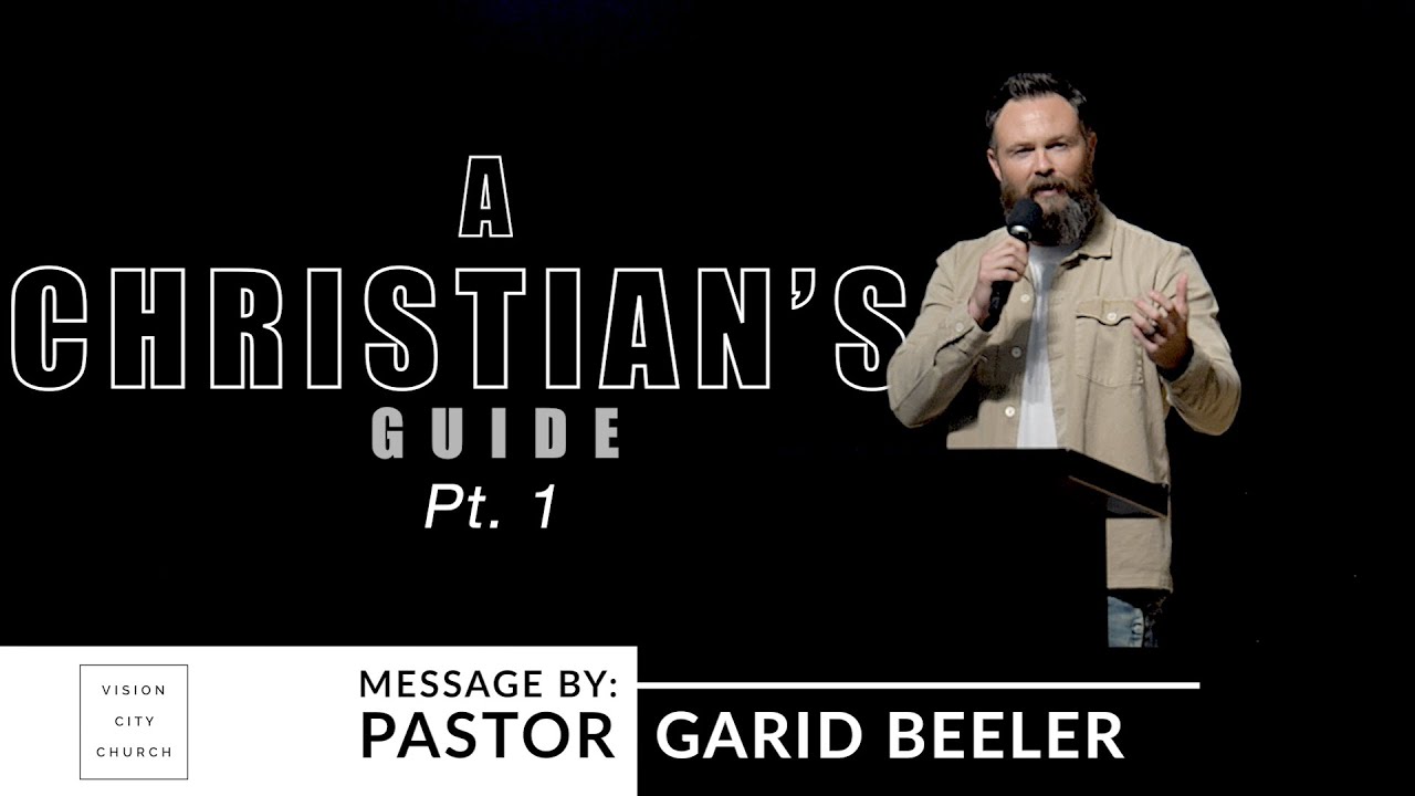A Christian's Guide (Part 1) | VISION City Church | Pastor Garid Beeler ...