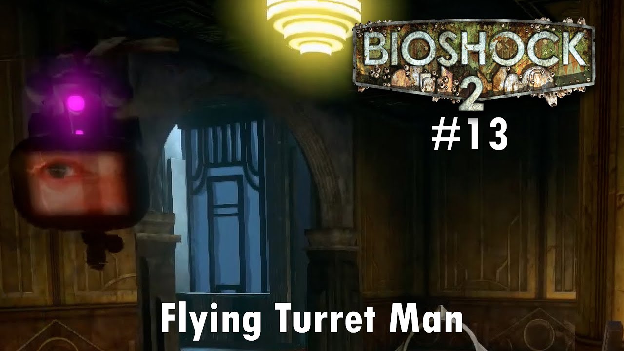 Bioshock 2 #13: Flying Turret Man - YouTube