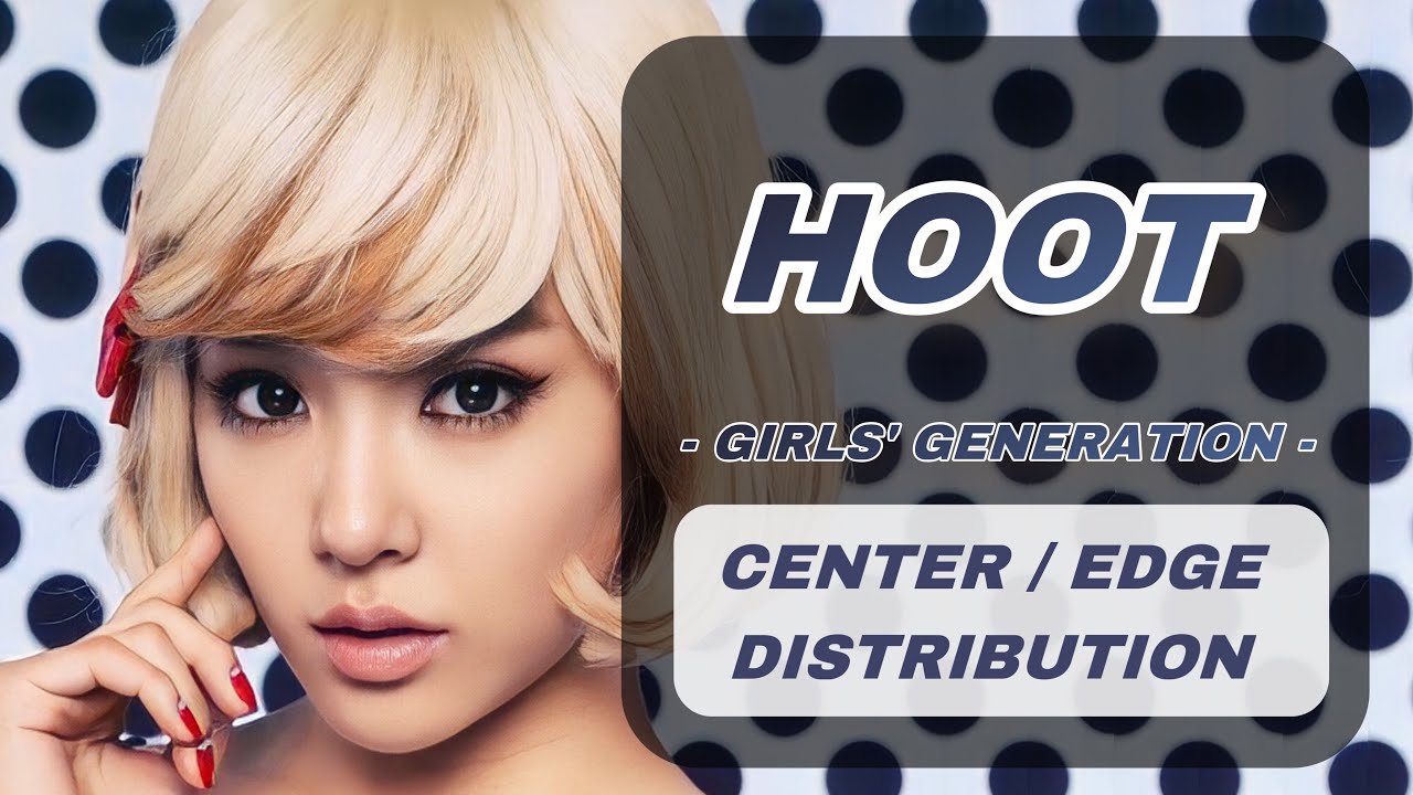 HOOT – Girls’ Generation | Center/Edge Distribution - YouTube