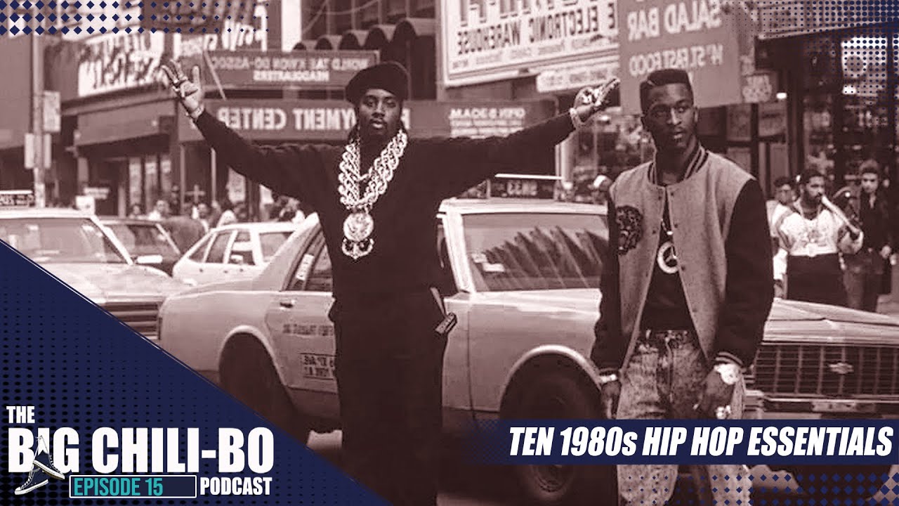 Ten 1980s Hip Hop Essentials | Episode 15 | #TheBigChiliBoPodcast - YouTube