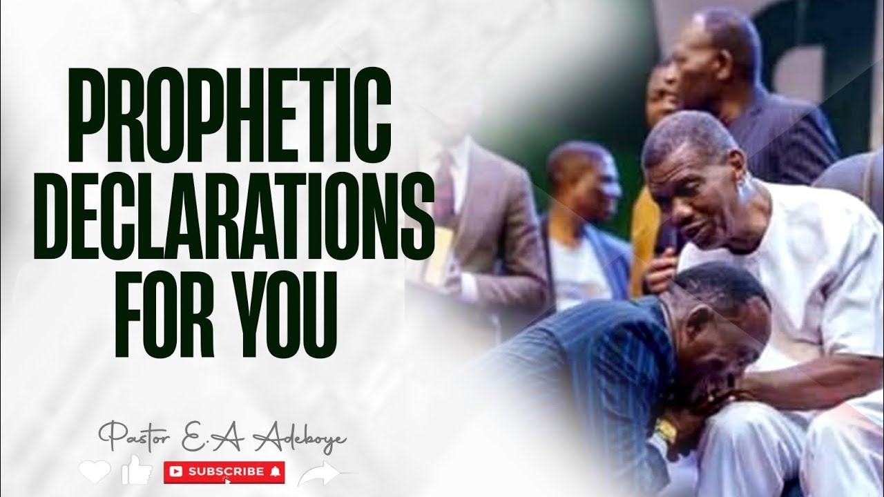 PROPHETIC DECLARATIONS FOR YOUR LIFTING WITH PASTOR E A ADEBOYE - YouTube