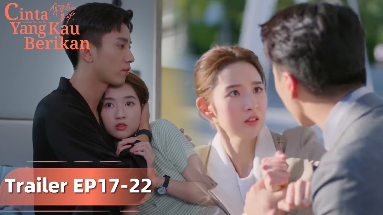 The Love You Give Me | Trailer EP17-22 Waduh! Ada Yang Mau Merebut Min ...