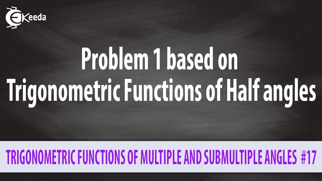Trigonometric Functions of Half Angles - Problem 1 - Trigonometric ...