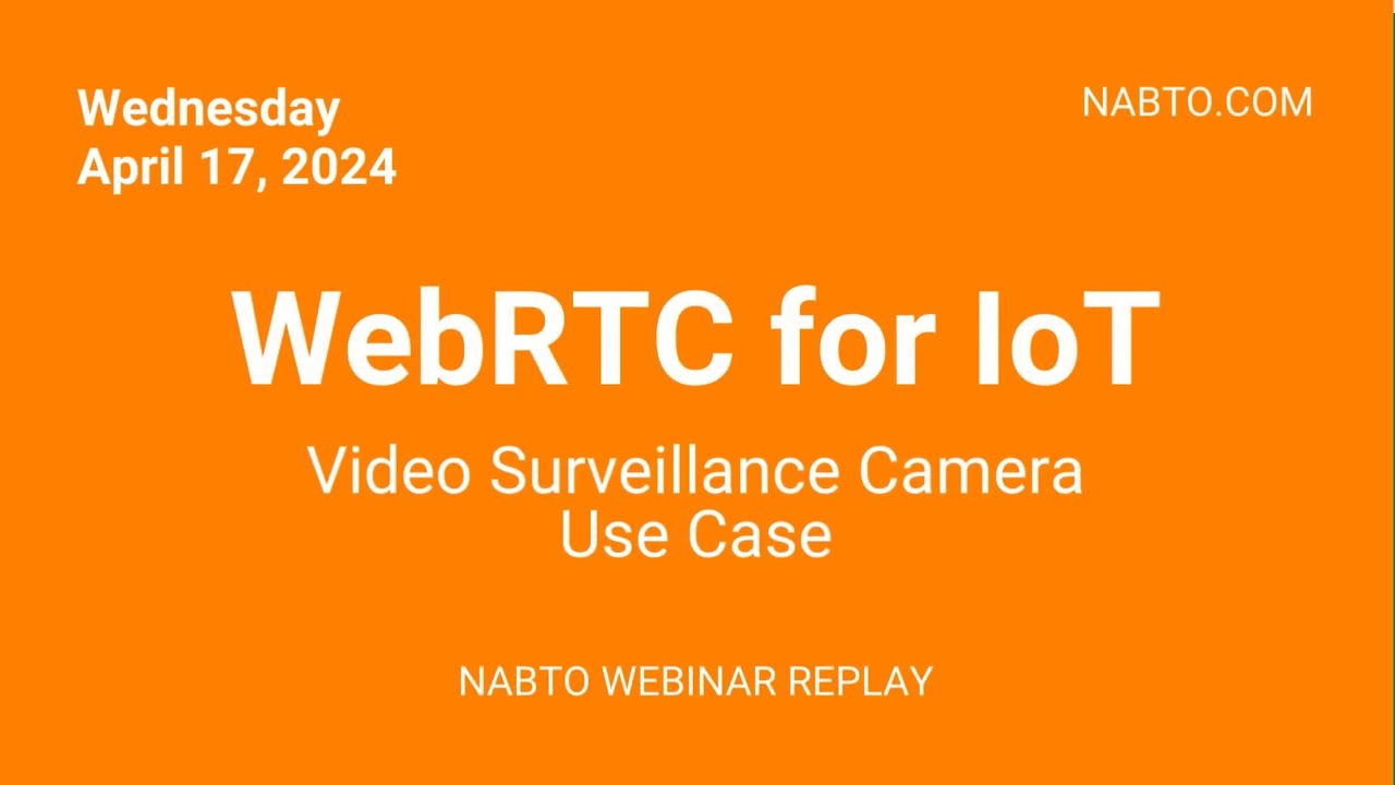 WebRTC for IoT - Video Surveillance Camera Use Case - Nabto Webinar ...
