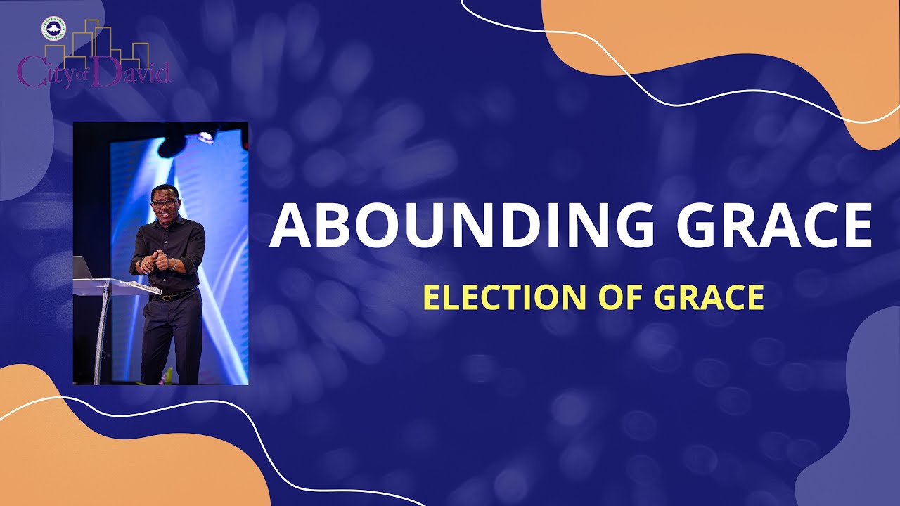 Abounding Grace; Election of Grace ||Dr. Joe Tarkon ||City of David ...