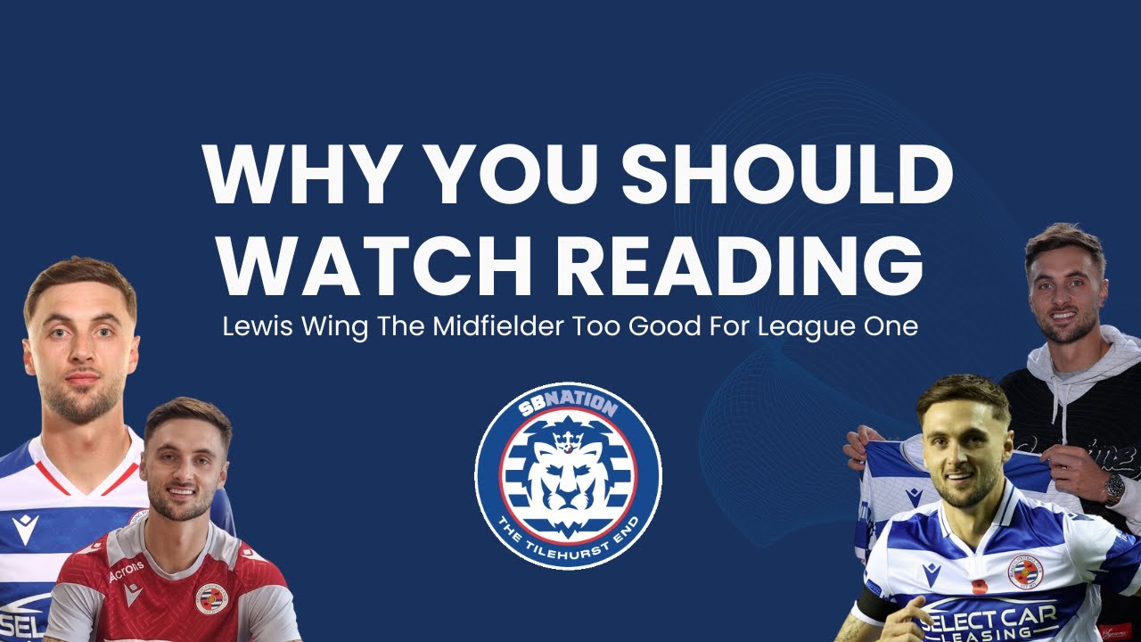 Why You Should Watch Reading? - Lewis Wing The Best Player In League ...