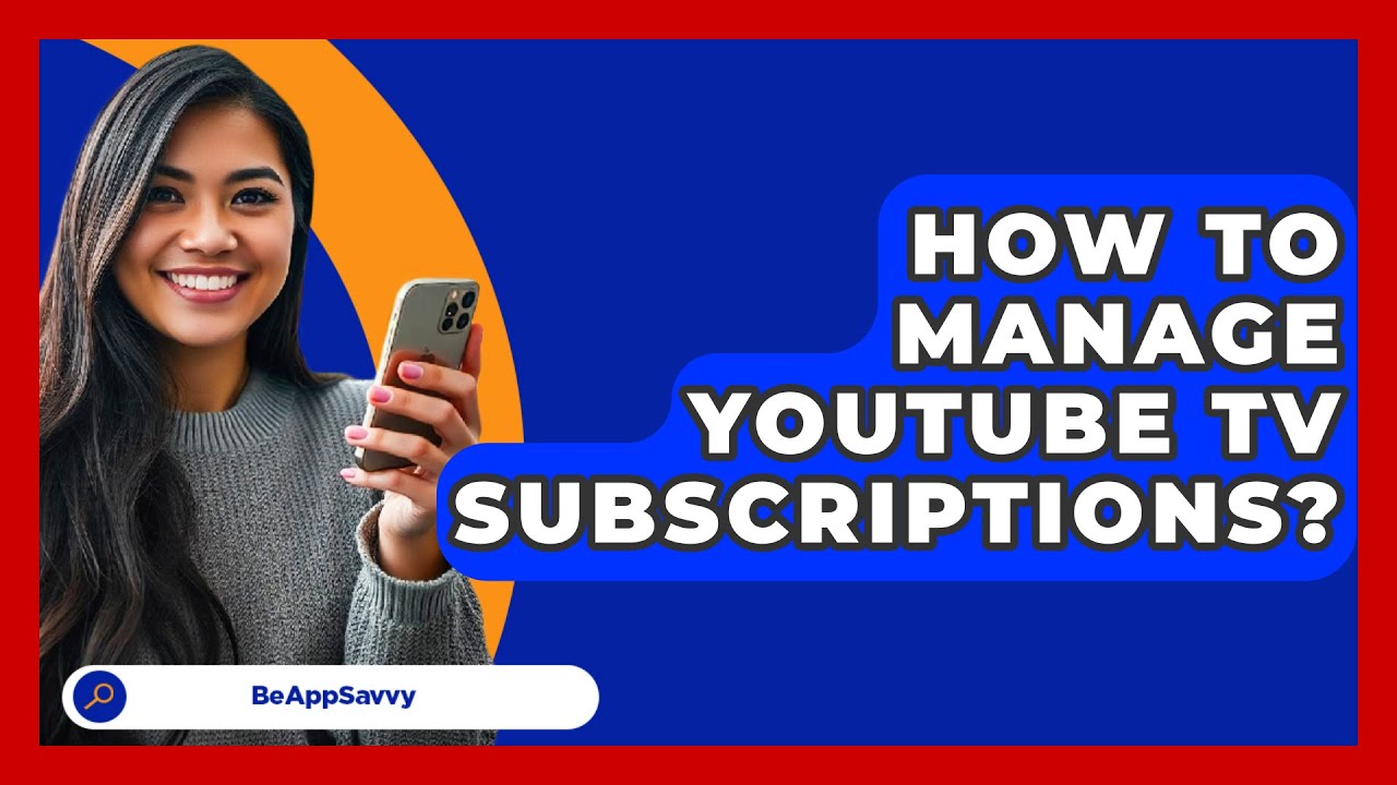 How To Manage YouTube TV Subscriptions? - Be App Savvy - YouTube