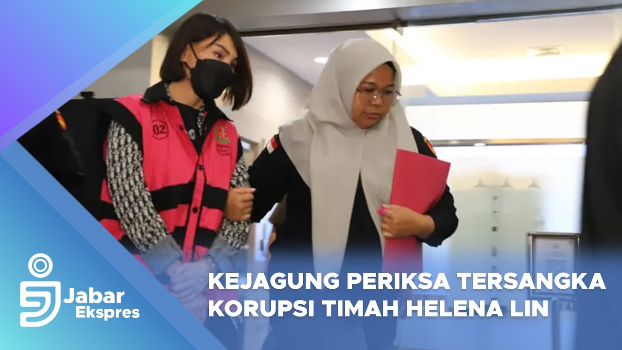Kejagung Periksa Tersangka Korupsi Timah Helena Lin - YouTube