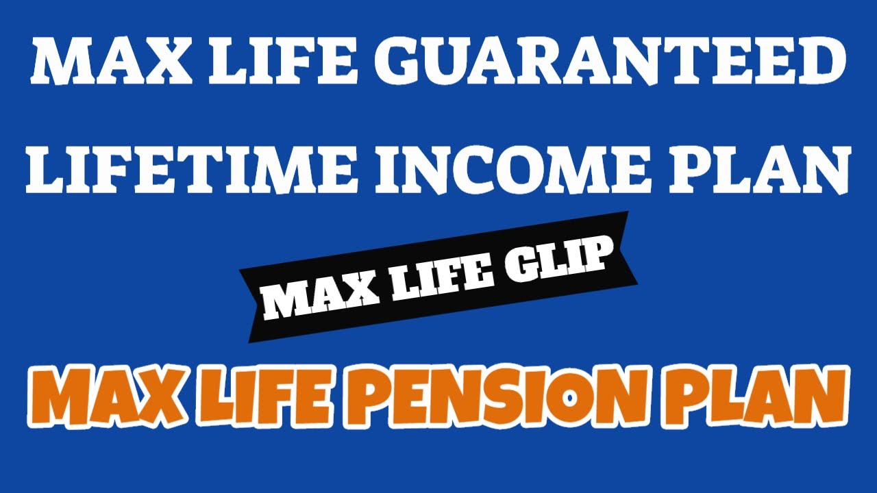 MAX LIFE GUARANTEED LIFETIME INCOME PLAN | MAX LIFE GLIP | MAX LIFE ...