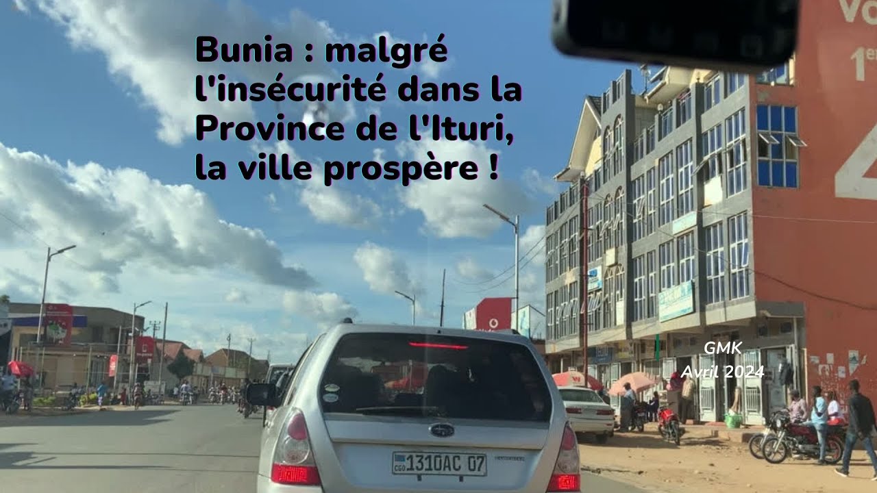 Bunia : malgré l'insécurité dans la Province de l'Ituri, la ville ...