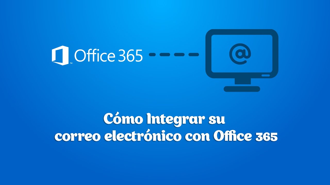 Como integrar tus cuentas de correo electrónico con el de Office 365 ...