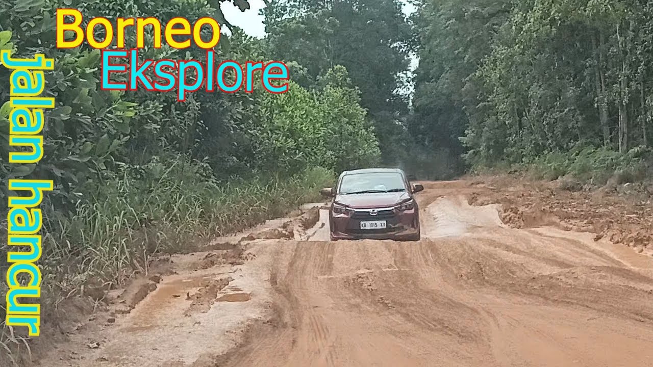 Borneo Eksplore : Jalan Hancur di Kalimantan - YouTube